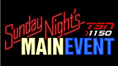 Sunday Night's Main Event on TSN 1150 - TSN.ca